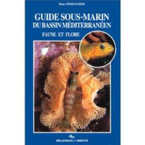 GUIDE DE LA FAUNE ET DE LA FLORE SOUS-MARINES DU BASSIN MEDITERRANEEN Simeonidis D. 1995