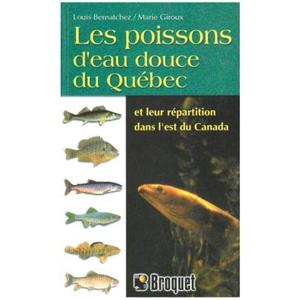 LES POISSONS D’EAU DOUCE DU QUEBEC ET LEUR REPARTITION DANS L’EST DU CANADA Bernatchez L. Giroux ...